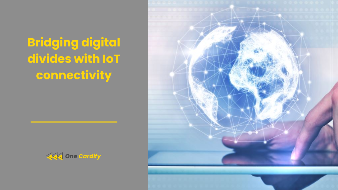 Bridging digital divides with IoT connectivity - One Cardify