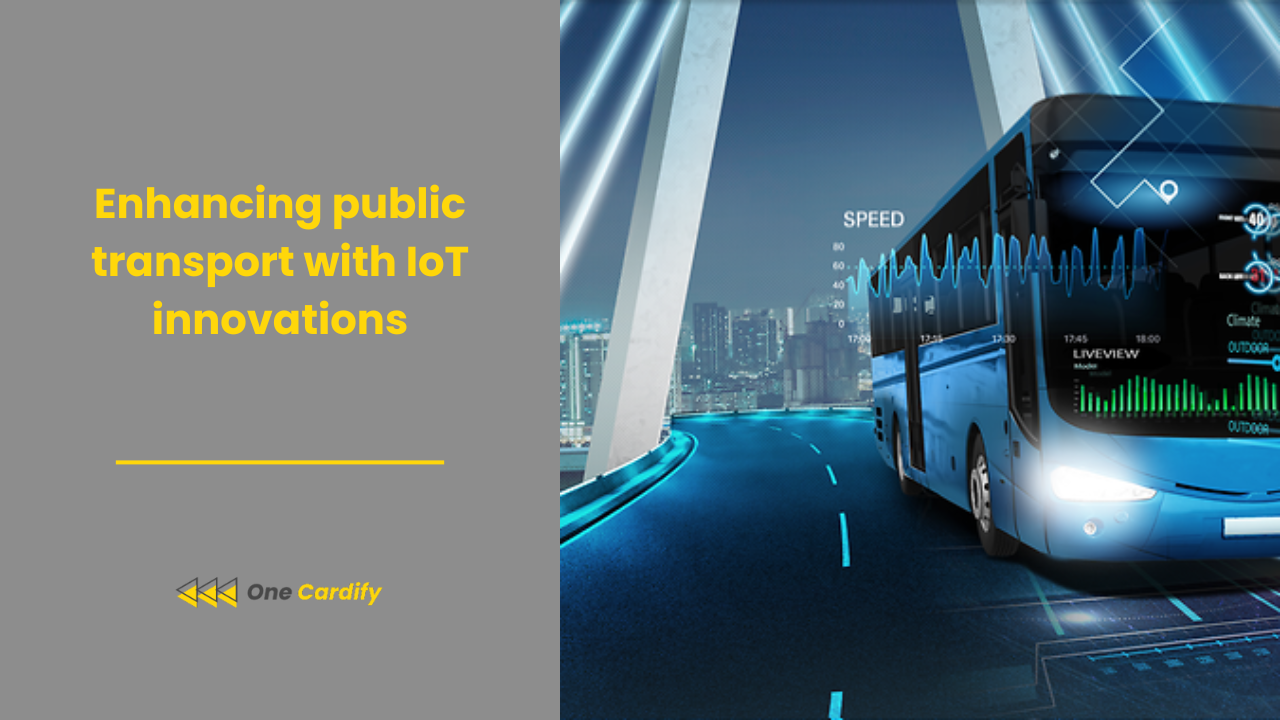 Enhancing public transport with IoT innovations - One Cardify