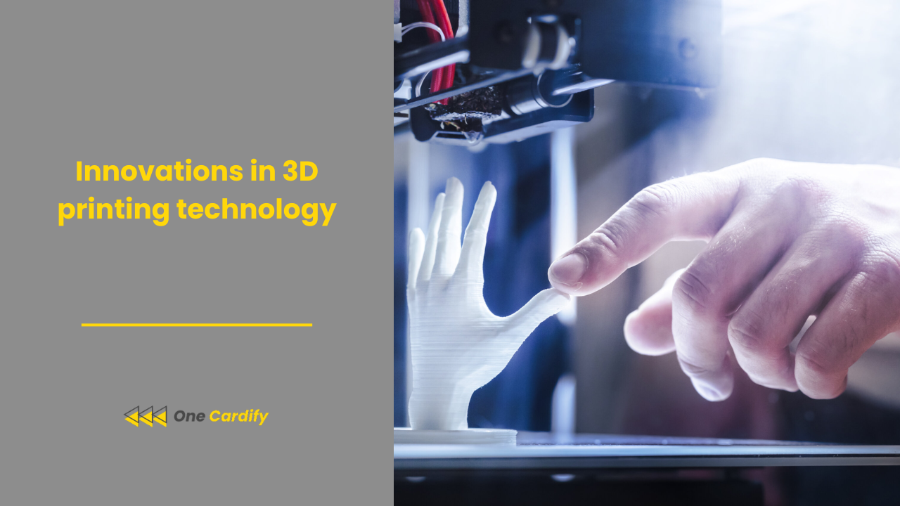 Innovations in 3D printing technology - One Cardify