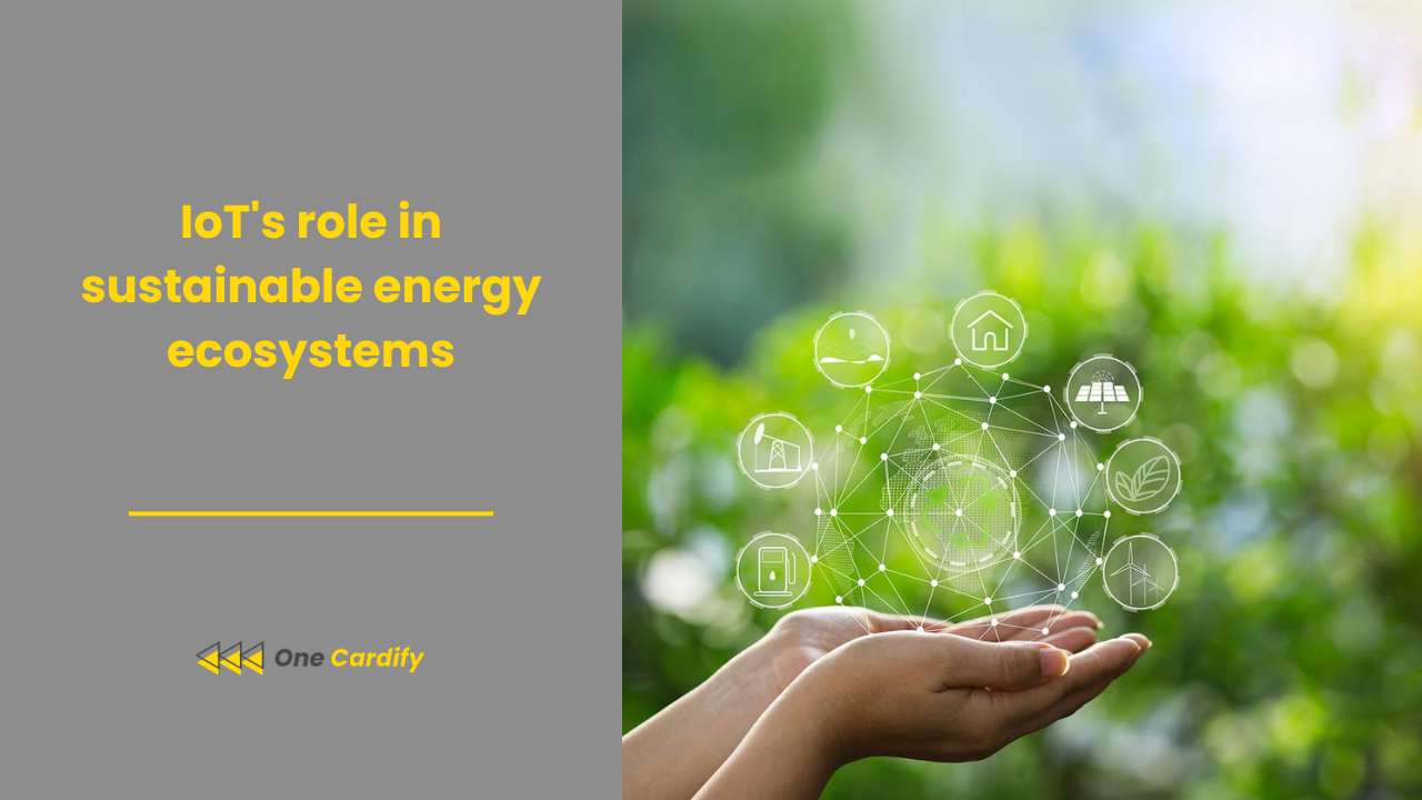 IoT's role in sustainable energy ecosystems - One Cardify