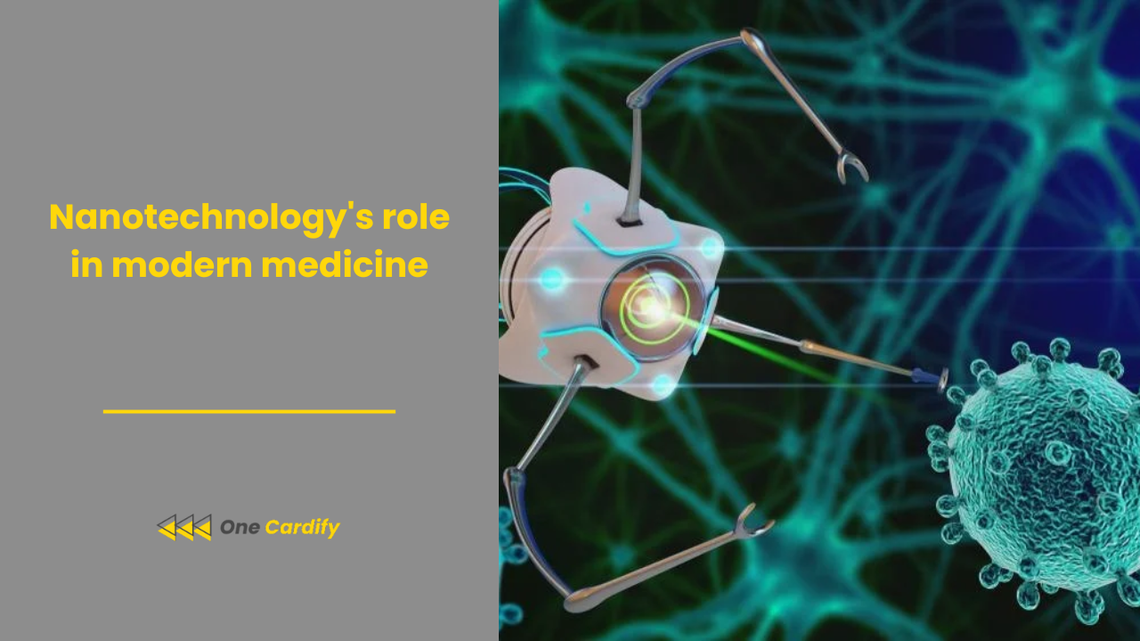 Nanotechnology's role in modern medicine - One Cardify