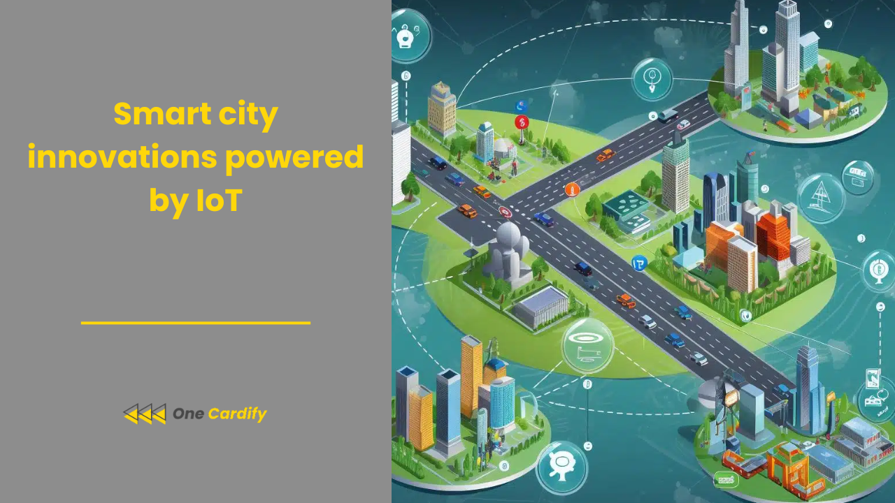 Smart city innovations powered by IoT - One Cardify