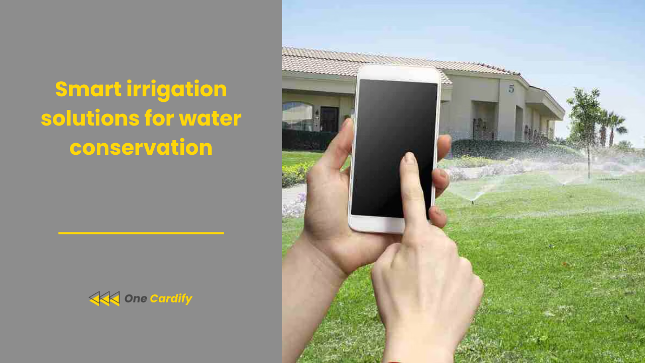 Smart irrigation solutions for water conservation - One Cardify