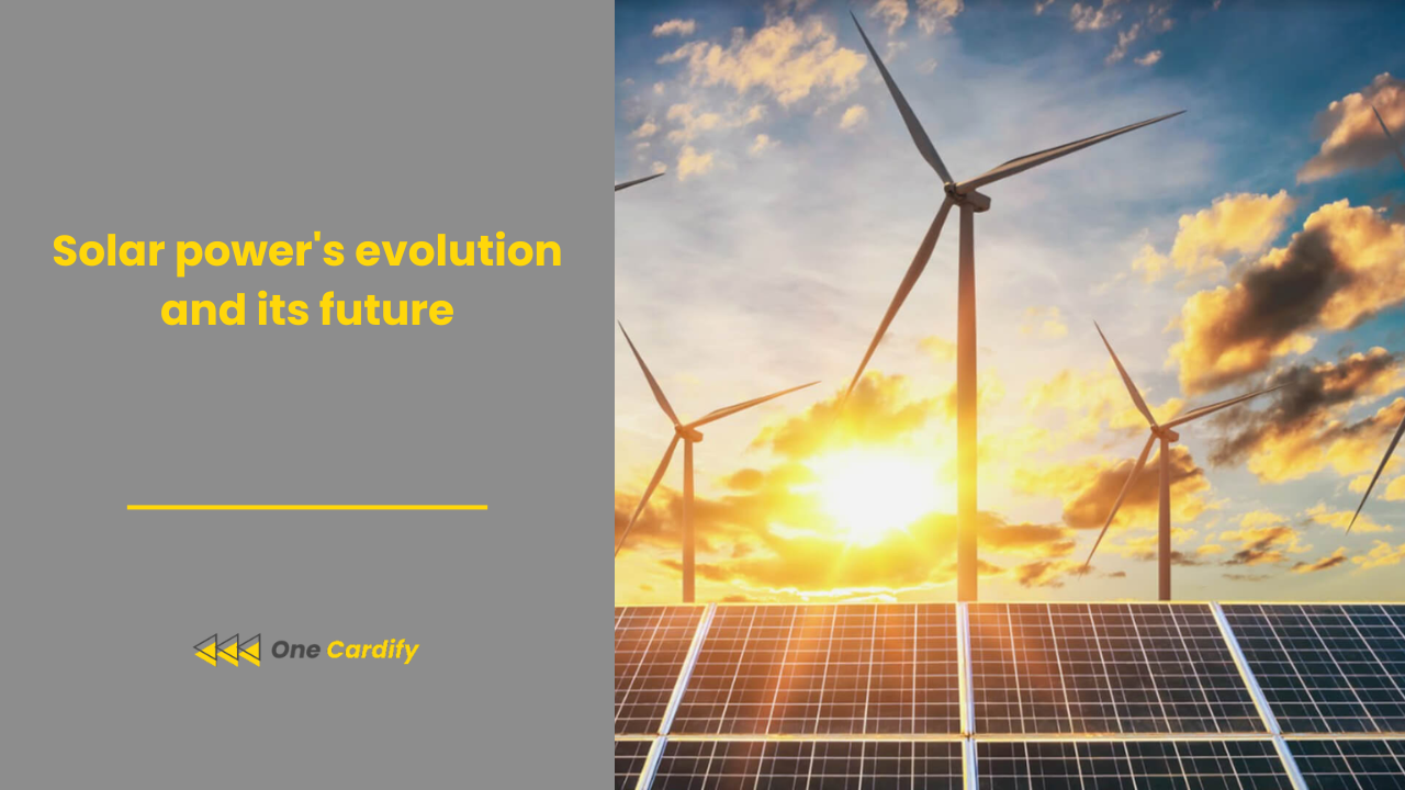Solar power's evolution and its future - One Cardify