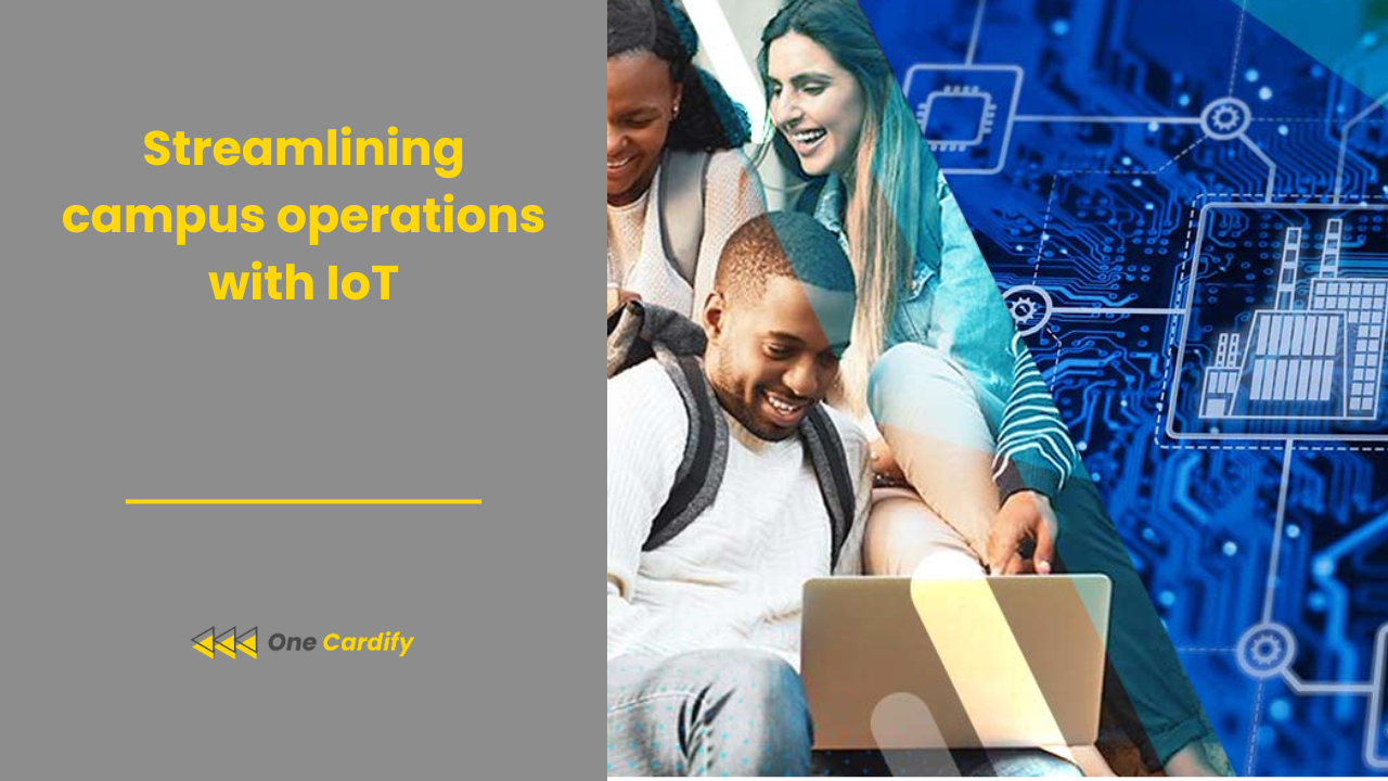 Streamlining campus operations with IoT - One Cardify Streamlining campus operations with IoT - One Cardify