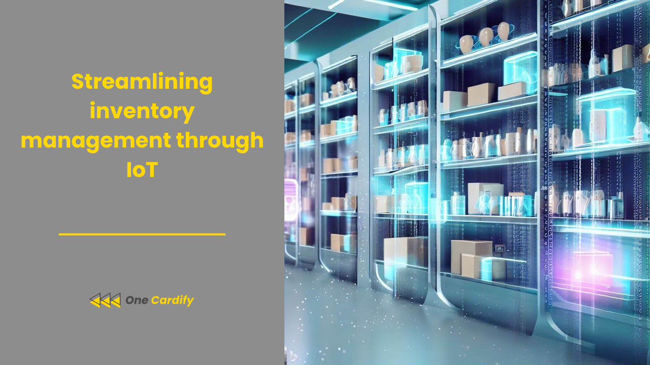 Streamlining inventory management through IoT - One Cardify