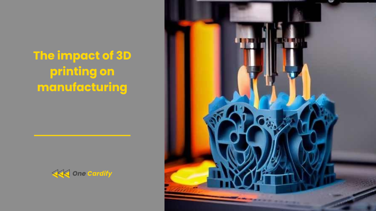 The impact of 3D printing on manufacturing - One Cardify