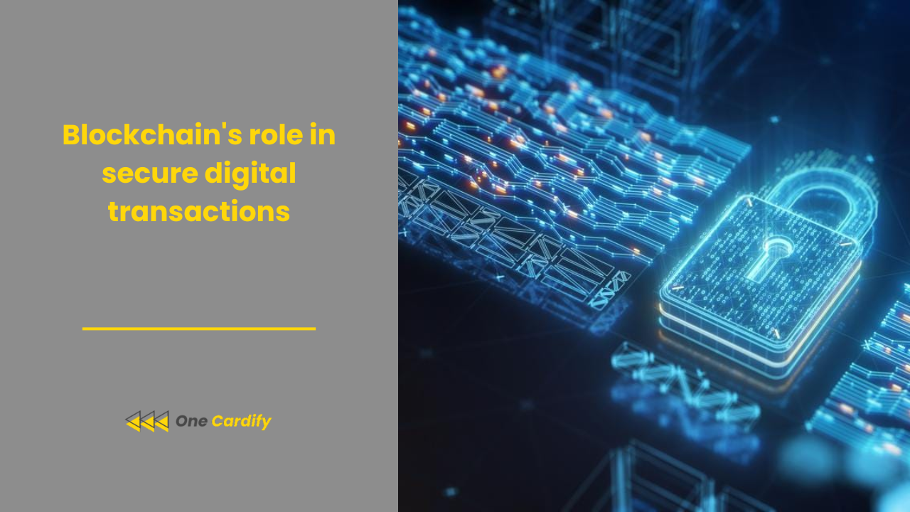 Blockchains Role In Secure Digital Transactions One Cardify