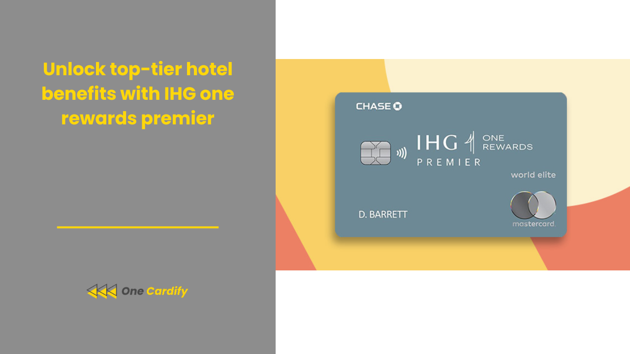 Unlock top-tier hotel benefits with IHG one rewards premier - One Cardify